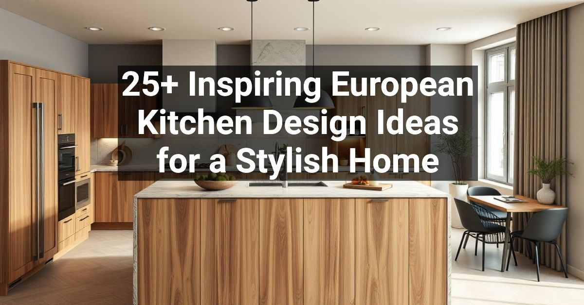 25+ Inspiring European Kitchen Design Ideas for a Stylish Home ...