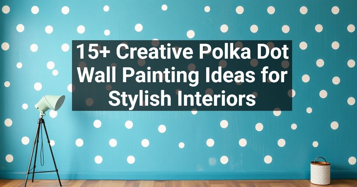 15+ Creative Polka Dot Wall Painting Ideas for Stylish Interiors ...