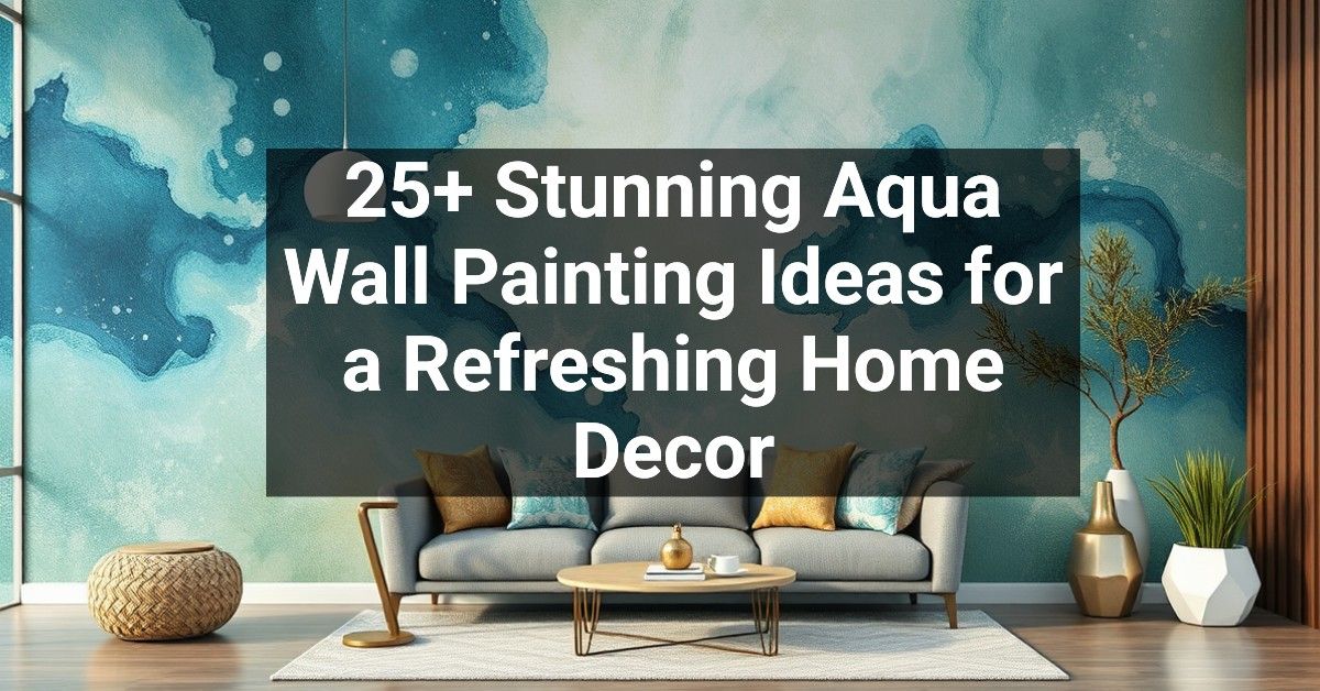 25+ Stunning Aqua Wall Painting Ideas for a Refreshing Home Decor ...