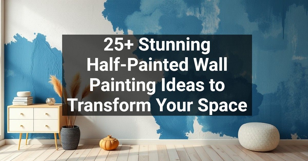 25+ Stunning Half-Painted Wall Painting Ideas to Transform Your Space ...