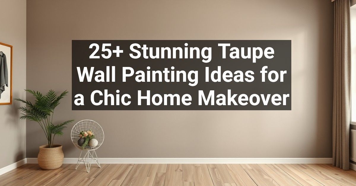 25+ Stunning Taupe Wall Painting Ideas for a Chic Home Makeover ...